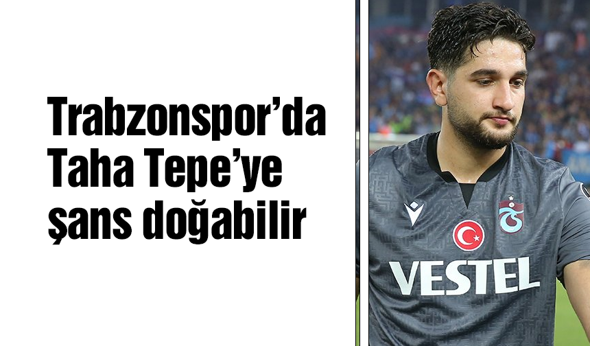 Trabzonspor’da Muhammet Taha Tepe’ye şans doğuyor - TRABZON HABER SAYFASI Trabzonspor’da Muhammet Taha Tepe’ye şans doğuyor - TRABZON HABER SAYFASI