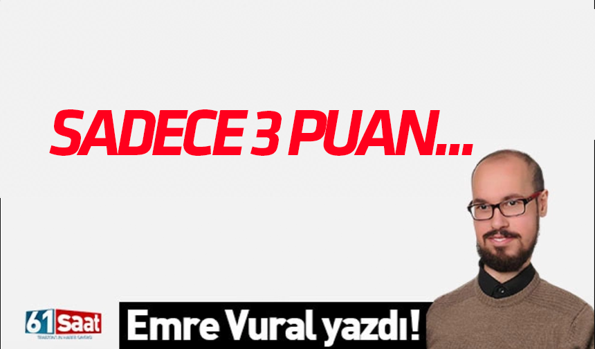Emre Vural: Sadece 3 puan... - Trabzon Haber Sayfası