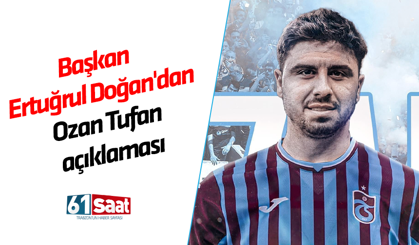 Başkan Ertuğrul Doğan'dan Ozan Tufan açıklaması - Trabzon Haber Sayfası