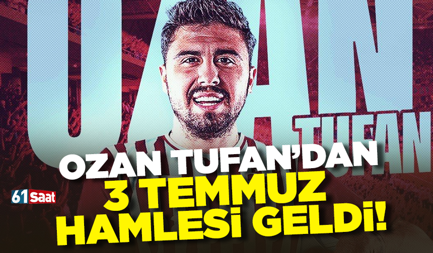 Ozan Tufan'dan 3 Temmuz hamlesi geldi - Trabzon Haber Sayfası