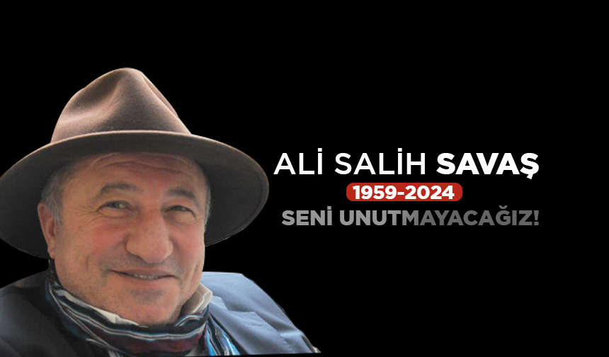 Ali SAVAŞ: Ali Salih Savaş... Seni unutmayacağız... 1959-2024 ...