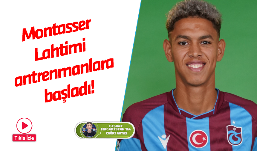Montasser Lahtimi antrenmanlara başladı! - Trabzon Haber Sayfası