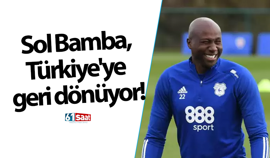Sol Bamba, Türkiye'ye geri dönüyor! - Trabzon Haber Sayfası