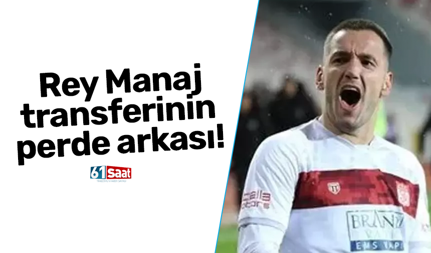 Rey Manaj transferinin perde arkası! - Trabzon Haber Sayfası