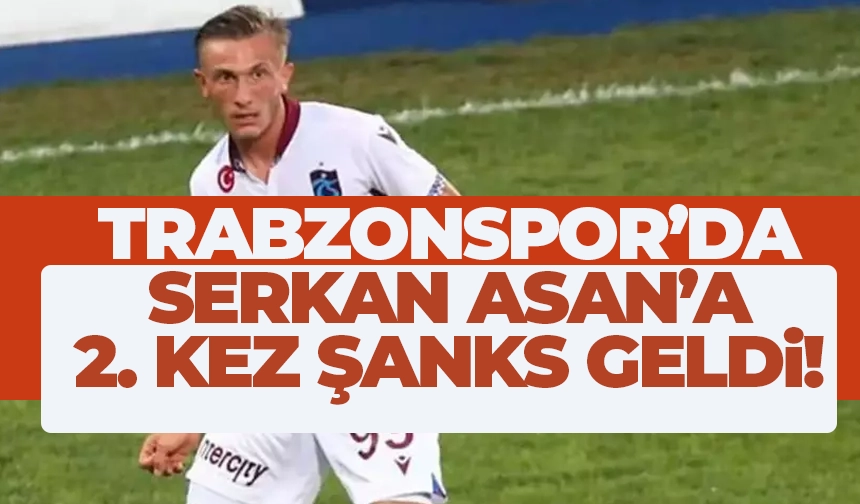 Trabzonspor'da Serkan Asan'a 2. kez şans geldi... - Trabzon Haber Sayfası