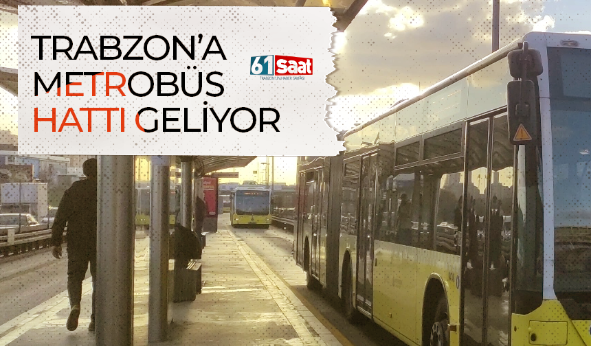 Trabzon'a metrobüs hattı geliyor - Trabzon Haber Sayfası