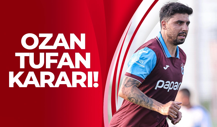 Trabzonspor'dan Ozan Tufan kararı - Trabzon Haber Sayfası