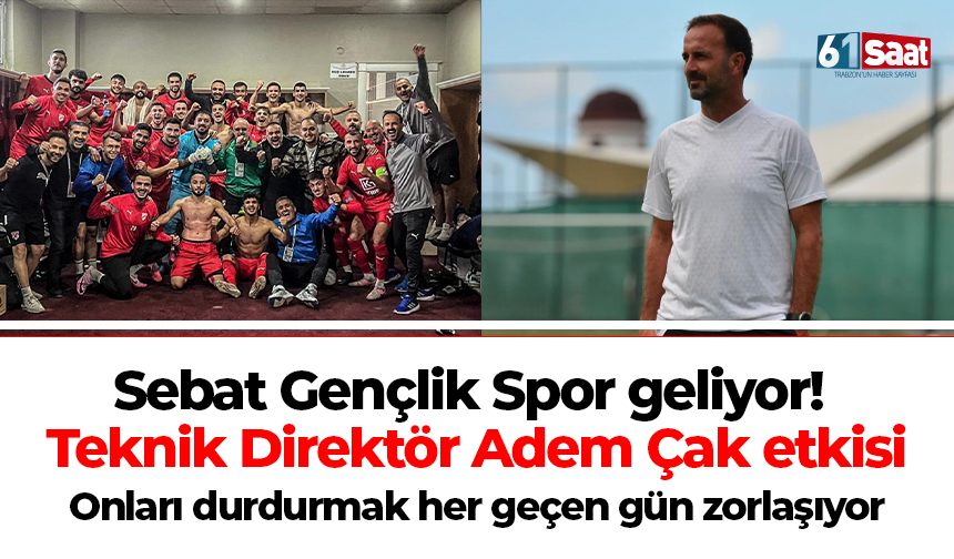 Sebat Gençlik Spor geliyor! Teknik Direktör Adem Çak etkisi - Trabzon ...