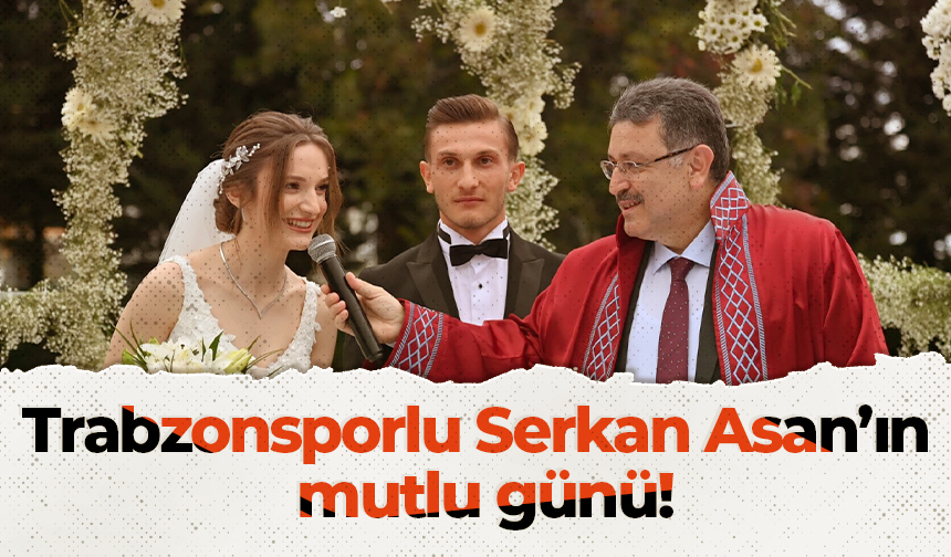 Trabzonsporlu Serkan Asan’ın mutlu günü! - Trabzon Haber Sayfası