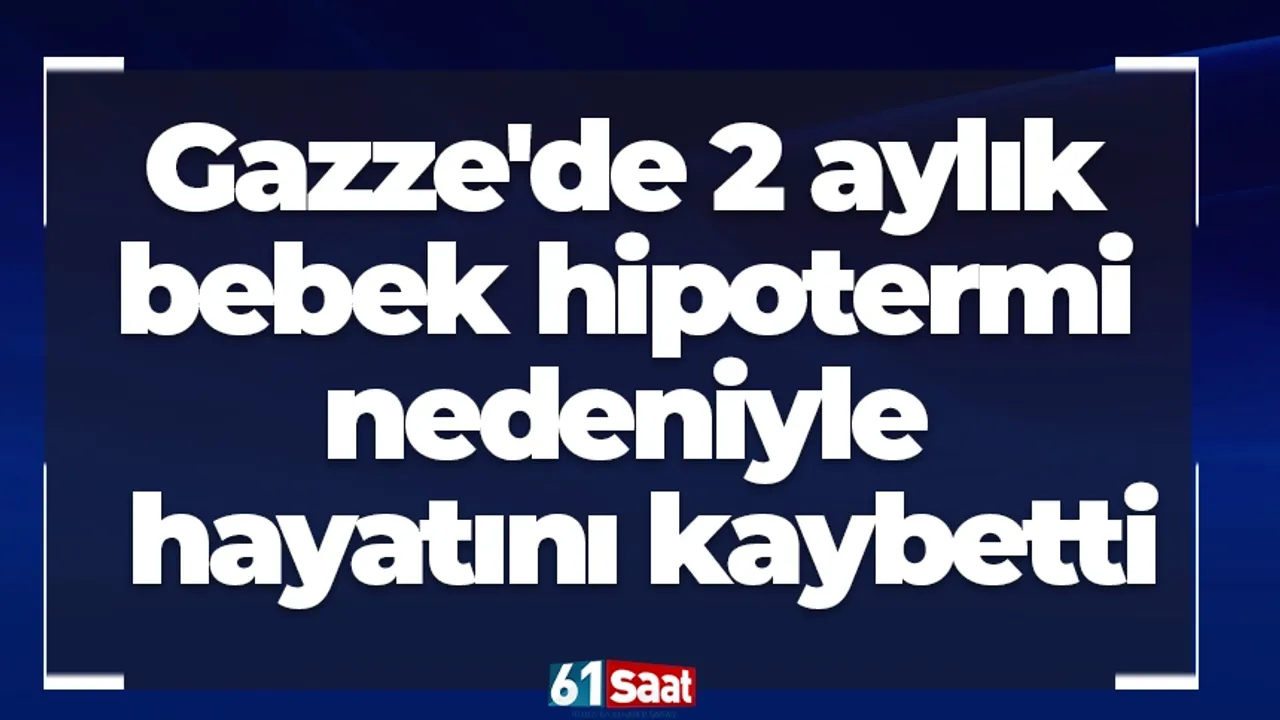 Gazze'de 2 aylık bebek hipotermi nedeniyle hayatını kaybetti - Trabzon ...